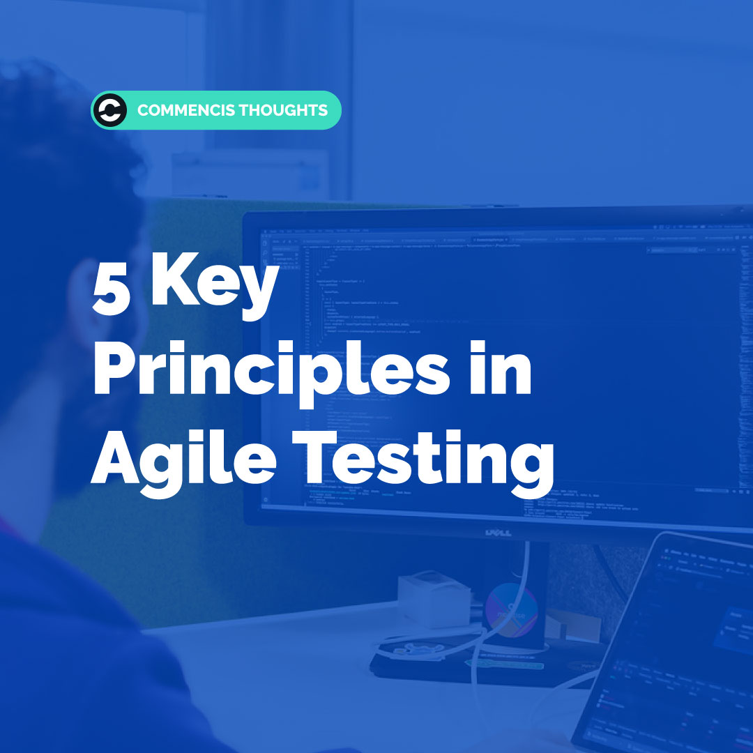 Commencis Thoughts - 5 Key Principles in Agile Testing