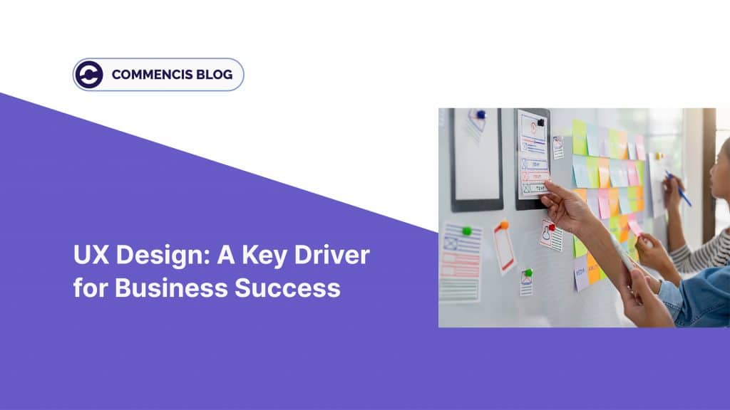 Boosting Business Outcomes with Effective UX Design Strategies - Commencis